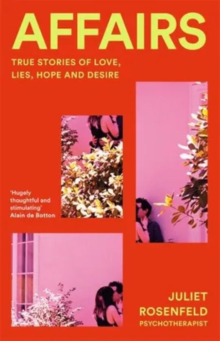 Affairs - True Stories Of Love, Lies, Hope And Desire - Juliet Rosenfeld